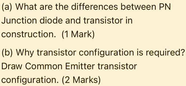 (a) What are the differences between PN Junction diode and transistor ...