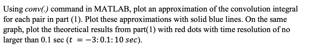Solved Using Conv Command In Matlab Plot An Approximation Of The Convolution Integral For 0493