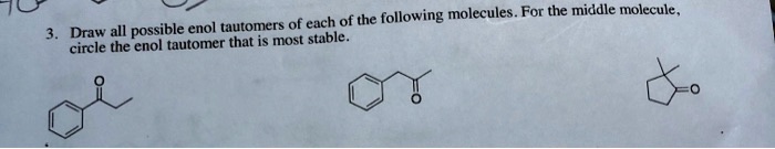 SOLVED: the following molecules. For the middle molecule Draw all possible enol tautomers of ...