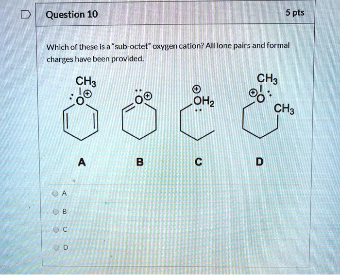 SOLVED: Question 10 5 pts Which of these is a "sub-octet" oxygen cation ...