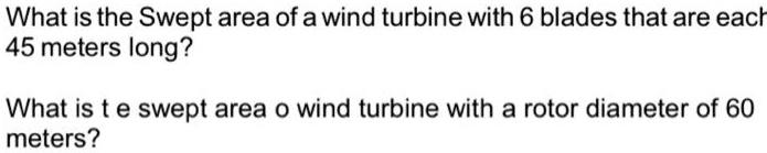 SOLVED: What is the swept area of a wind turbine with 6 blades that are ...