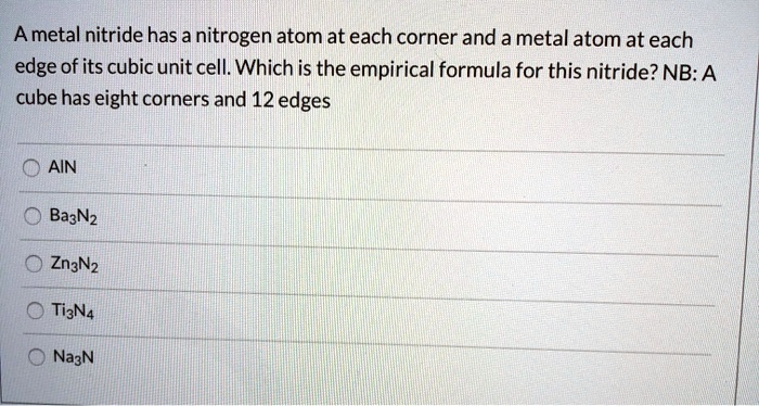 A metal nitride has a nitrogen atom at each corner and a metal atom at ...