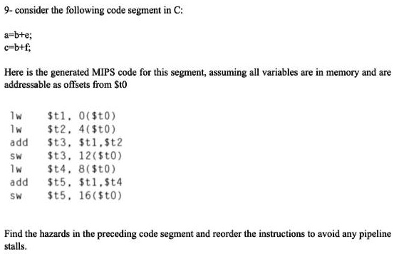 9- consider the following code segment in C: a=b+e; c=b+f; Here is the generated MIPS code for ...