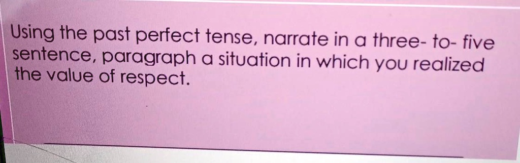 SOLVED: Using the past perfect tense, narrate in a three-to-five ...