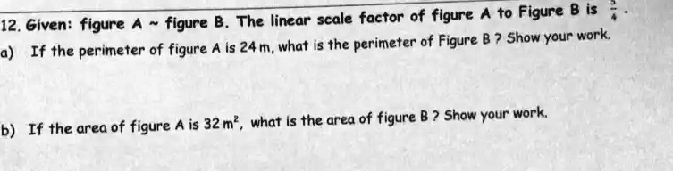 12. Given: figure A figure B. The linear scale factor of figure A to ...