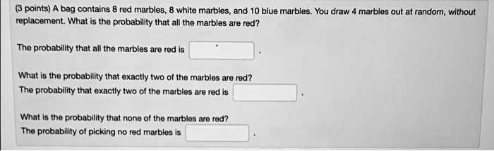 SOLVED: The bag contains red marbles, white marbles, and 10 blue ...