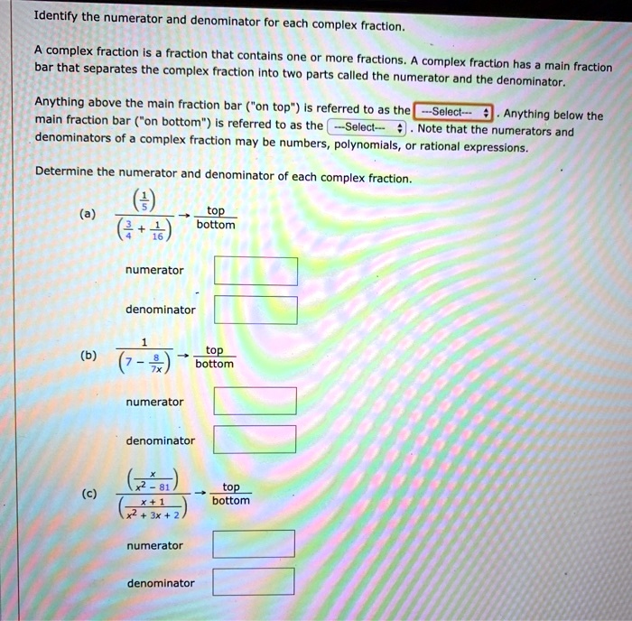SOLVED: Identify the numerator and denominator for each complex ...