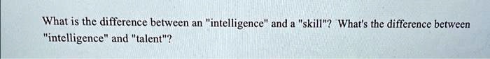 What is the difference between an "intelligence" and a "skill"? What's ...