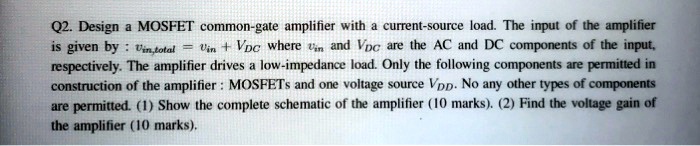 SOLVED: Q2.Design a MOSFET common-gate amplifier with a current-source load. The input of the ...