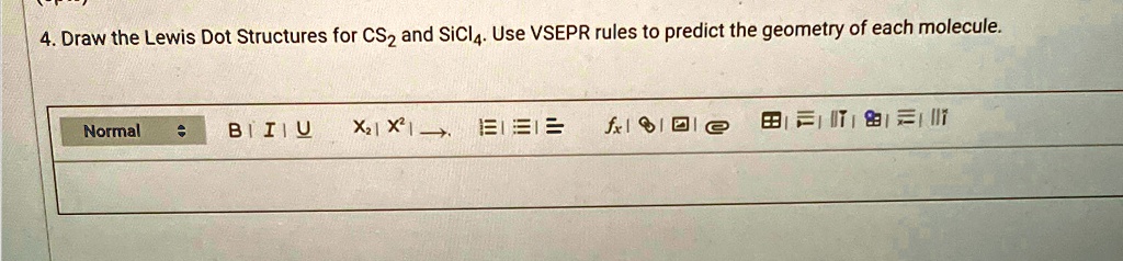SOLVED: Draw the Lewis Dot Structures for CS2 and SiCl4. Use VSEPR rules to predict the geometry ...