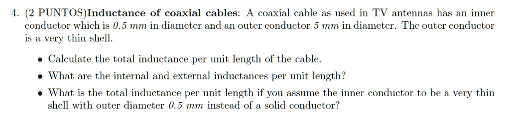 4. (2 PUNTOS) Inductance of coaxial cables: A coaxial cable as used in ...