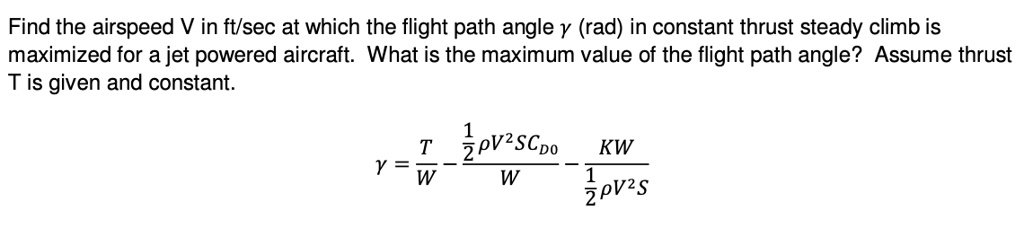 Find the airspeed V in ft/sec at which the flight path angle γ(rad) in constant thrust steady ...