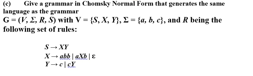 SOLVED: Give a grammar in Chomsky Normal Form that generates the same ...