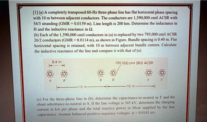 [1] (a) A completely transposed 60-Hz three-phase line has flat ...
