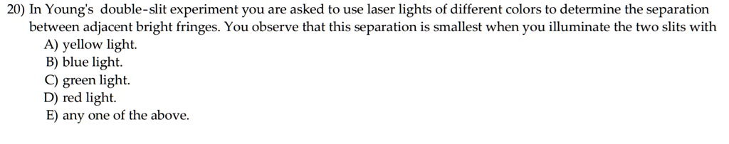 SOLVED:20) In Young's double-slit experiment you are asked to use laser ...