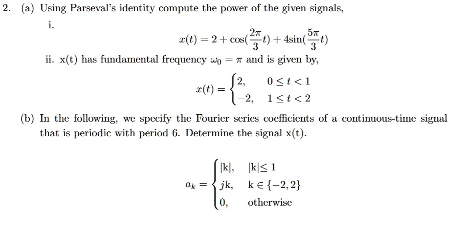 SOLVED: (a) Using Parseval's identity, compute the power of the given signals: i. ct = 2 + cos(t ...