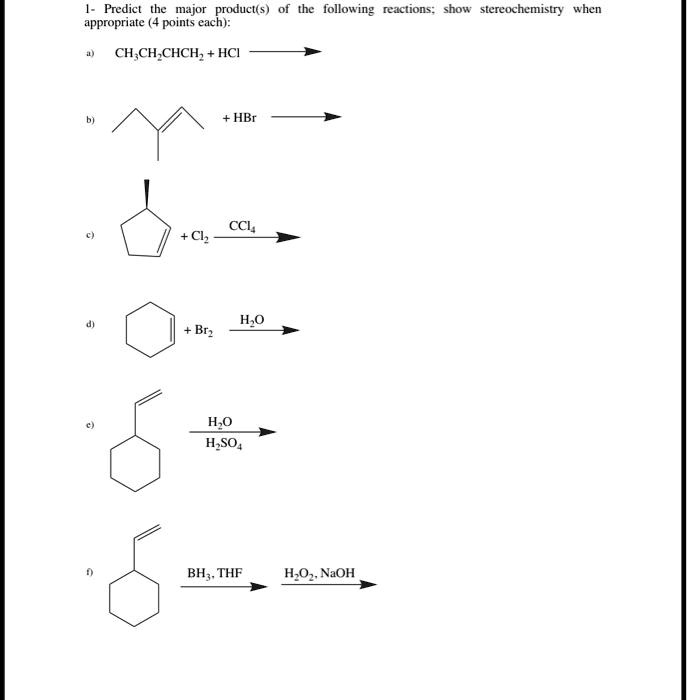 1- Predict the major product(s) of the following reactions; show stereochemistry when ...