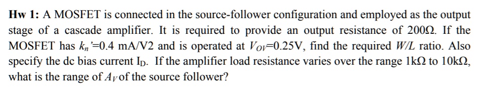 Hw 1: A MOSFET is connected in the source-follower configuration and ...