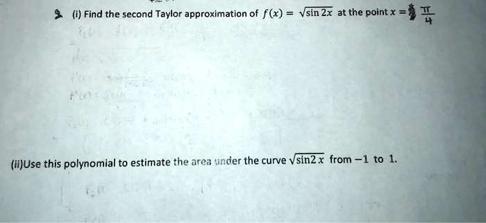 SOLVED: (i) Find the second Taylor approximation of f (x) = Vsin 2x ...