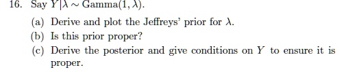 16. Say Y |λ∼Gamma(1, λ). (a) Derive and plot the Jeffreys' prior for λ ...