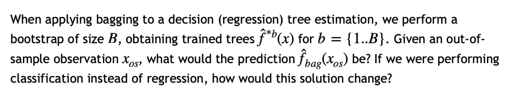 Solved When Applying Bagging To A Decision Regression Tree