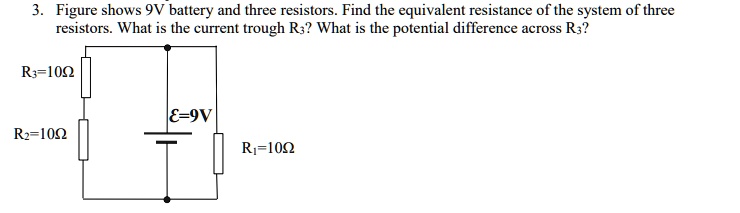 SOLVED: Figure shows a 9V battery and three resistors. Find the ...
