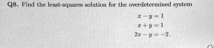 SOLVED: Q8. Find the least-squares solution for the overdetermined ...