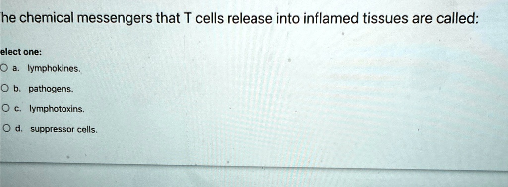 The chemical messengers that T cells release into inflamed tissues are ...