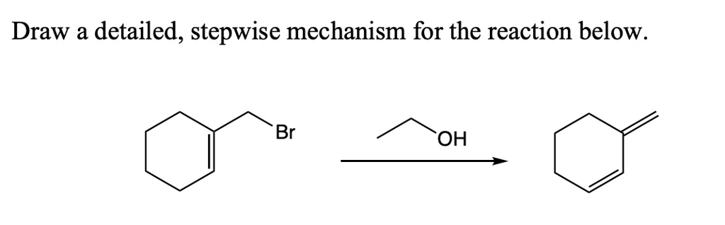 SOLVED: Draw a detailed, stepwise mechanism for the reaction below ... SOLVED: Draw a detailed, stepwise mechanism for the reaction below ...