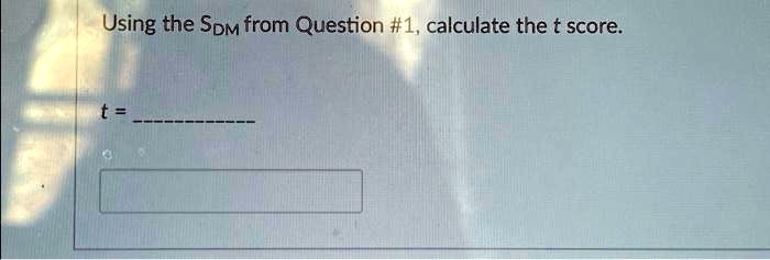 using the sdm from question 1 calculate the t score t using the spm ...