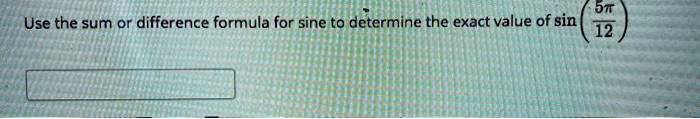 use the sum or difference formula for sine to determine the exact value of sin 12 62122