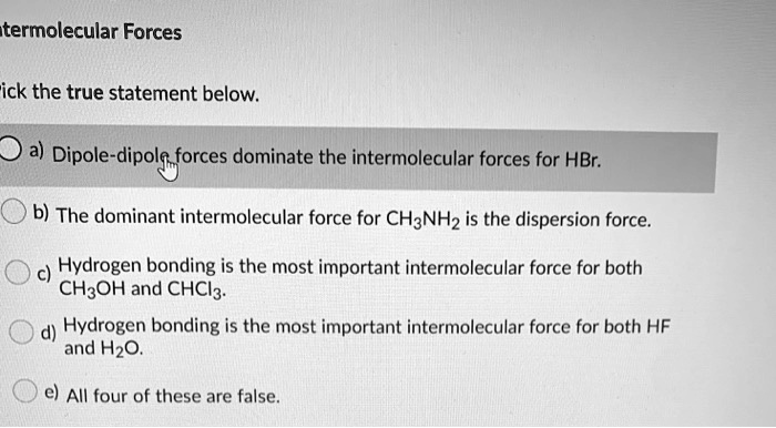 SOLVED:termolecular Forces ick the true statement below. a) Dipole ...