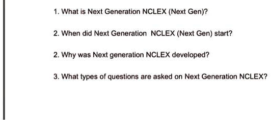 SOLVED: 1. What is Next Generation NCLEX (Next Gen)? 2. When did Next ...