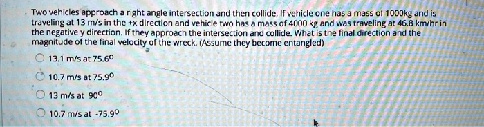 two vehicles approach right angle intersection and then collide if ...