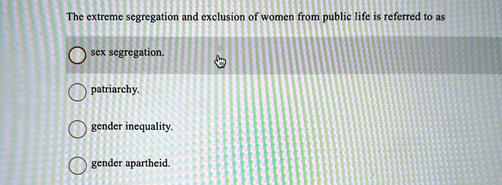 the extreme segregation and exclusion of women from public life is ...