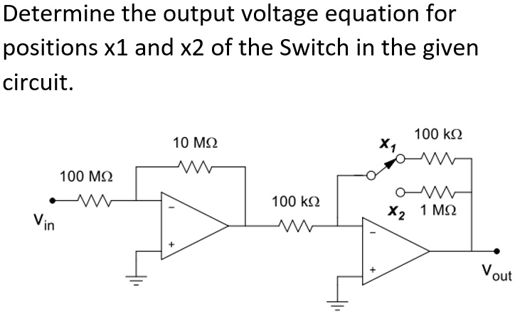 SOLVED: Determine the output voltage equation for positions x1 and x2 of the Switch in the given ...