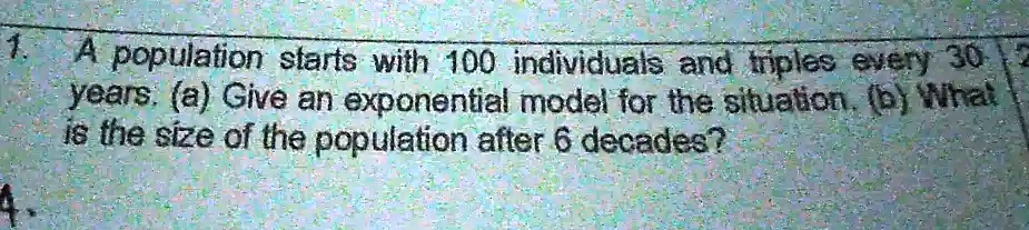 SOLVED: A population starts with 400 individuals and triples every 30 years: (a) Give an ...