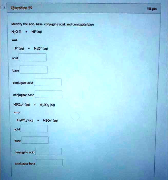 SOLVED: Queston 19 10pt Identity the acid base, conjugate acid and ...
