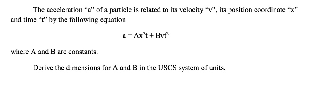 SOLVED: The acceleration "a" of a particle is related to its velocity "v", its position ...