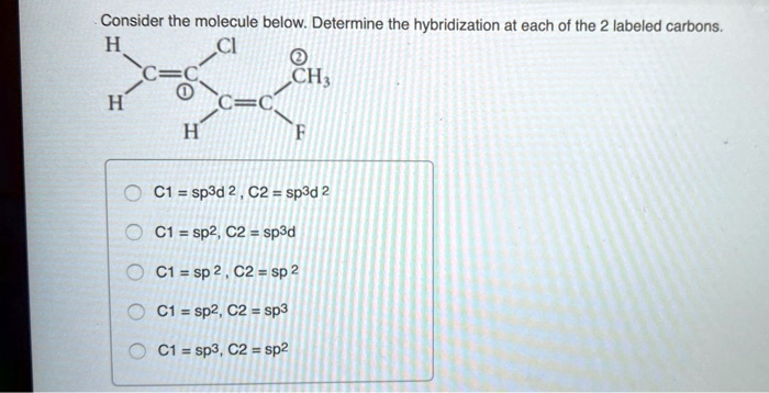 SOLVED: Consider the molecule below: Determine the hybridization at ...