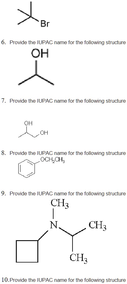 Br 6. Provide the IUPAC name for the following structure OH 7. Provide the IUPAC name for the ...