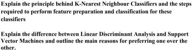 Explain the principle behind K-Nearest Neighbour Classifiers and the steps required to perform ...
