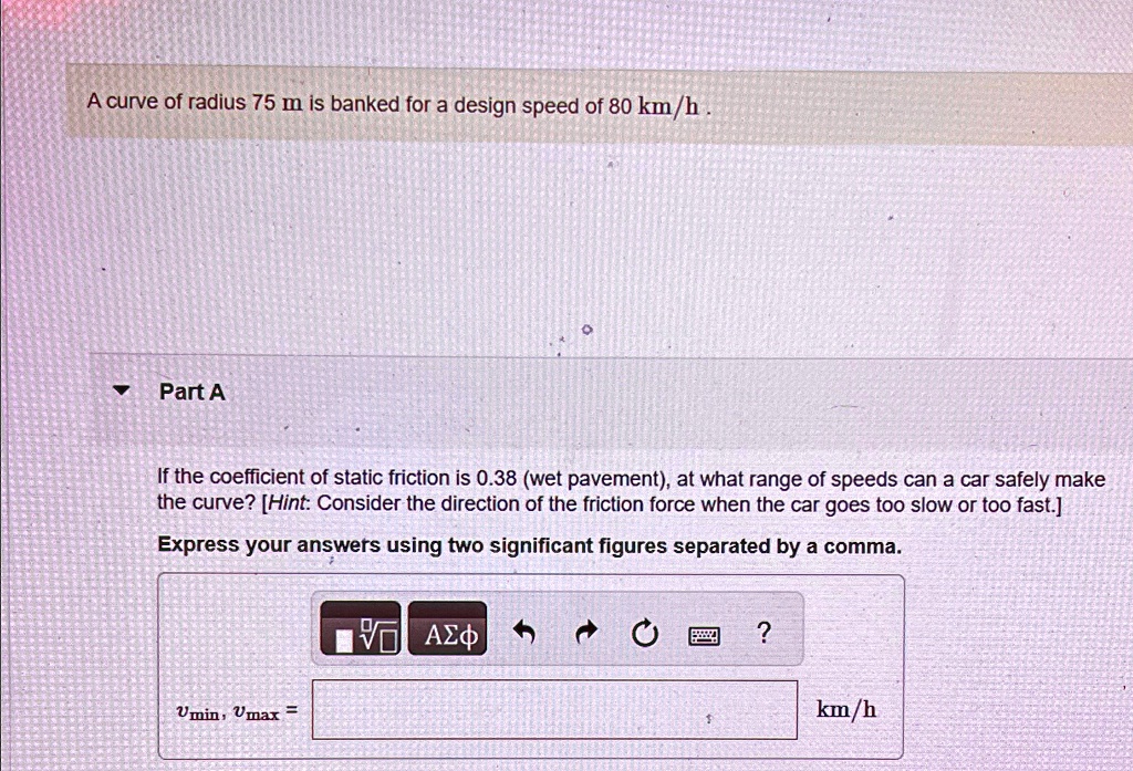 SOLVED: A curve of radius 75 m is banked for a design speed of 80 km/h ...