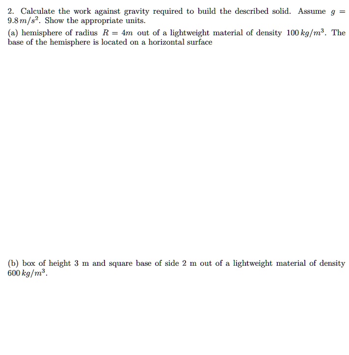SOLVED: Calculate the work against gravity required to build the ...