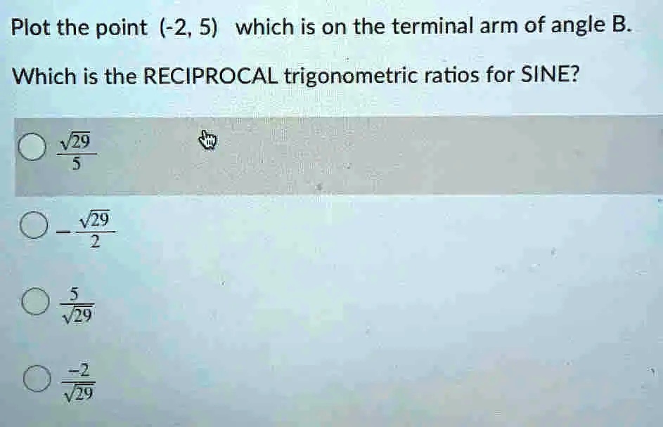 SOLVED: Plot the point (-2, 5) which is on the terminal arm of angle B Which is the RECIPROCAL ...