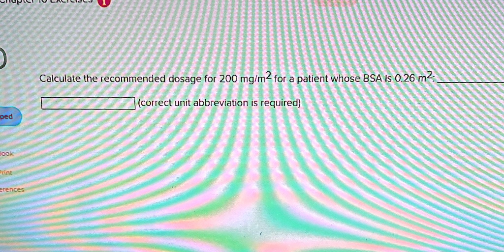 SOLVED: Calculate the recommended dosage for 200 mg/m2 for a patient ...