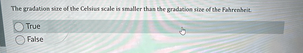 the gradation size of the celsius scale is smaller than the gradation ...
