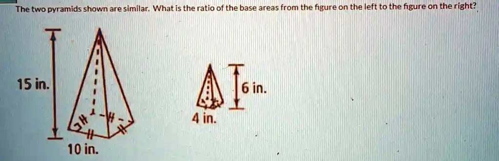 SOLVED: The two pyramids shown are similar: Whatis the ratio ofthe base ...