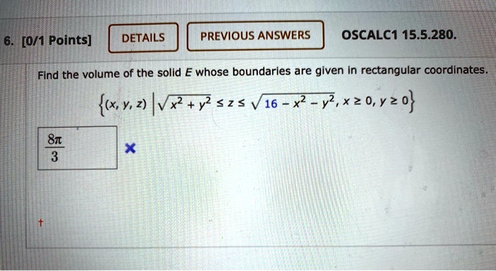01 points details previous answers oscalc1 155280 find the volume of the solid e whose ...