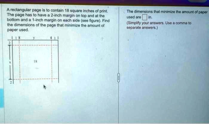 SOLVED: A rectangular page is to contain 18 square inches of print. The ...